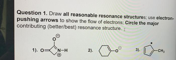 Solved Question 1. Draw all reasonable resonance structures; | Chegg.com