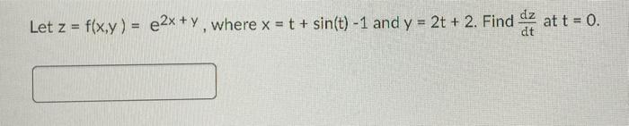 Solved Let z=f(x,y)=e2x+y, where x=t+sin(t)−1 and y=2t+2. | Chegg.com