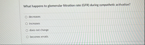 Solved What happens to glomerular filtration rate (GFR) | Chegg.com
