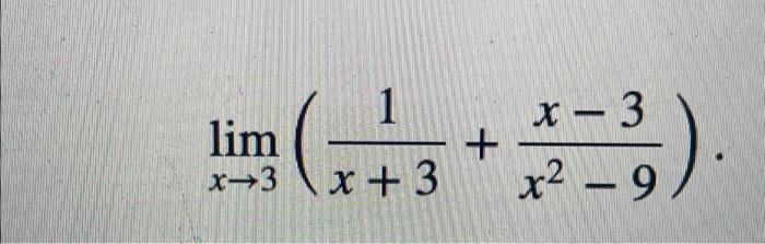 Solved 1 lim x→3 x + 3 + x - 3 x²9 | Chegg.com