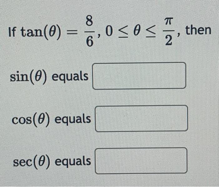 Solved If tan(θ)=68,0≤θ≤2π, then sin(θ) equals cos(θ) equals | Chegg.com