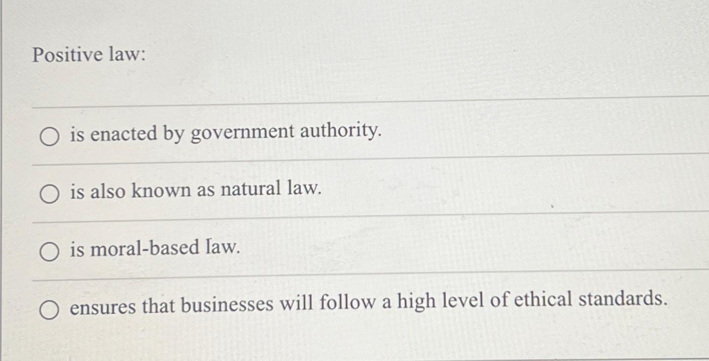 Solved Positive law:is enacted by government authority.is | Chegg.com