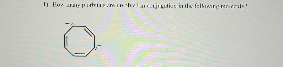 Solved How many p orbitals are involved in conjugation in | Chegg.com