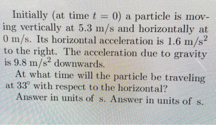 Solved Initially (at time t=0 ) a particle is moving | Chegg.com