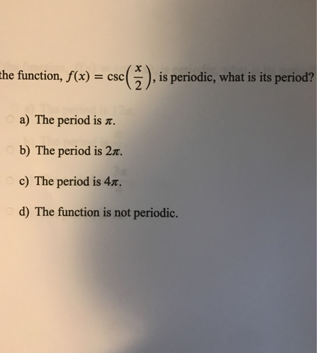 Solved the function, f(x) = CSC csc(ă). is periodic, what is | Chegg.com