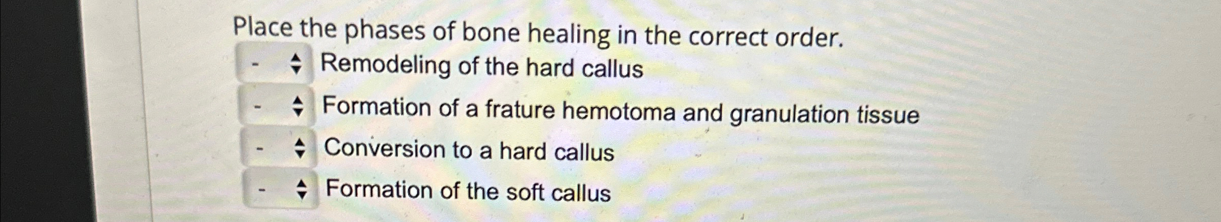 Solved Place the phases of bone healing in the correct | Chegg.com