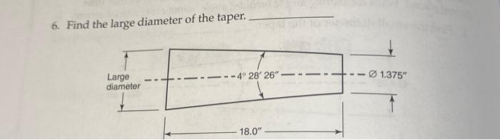 Solved 6. Find the large diameter of the taper. Find the | Chegg.com