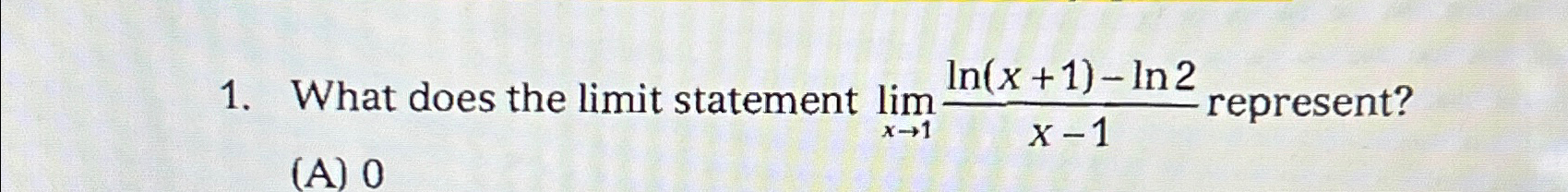 Solved What does the limit statement limx→1ln(x+1)-ln2x-1 | Chegg.com