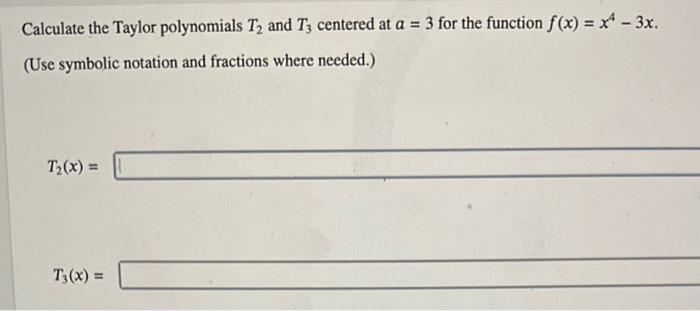 Solved Calculate the Taylor polynomials T2 and T3 centered | Chegg.com Solved Calculate the Taylor polynomials T2 and T3 centered | Chegg.com