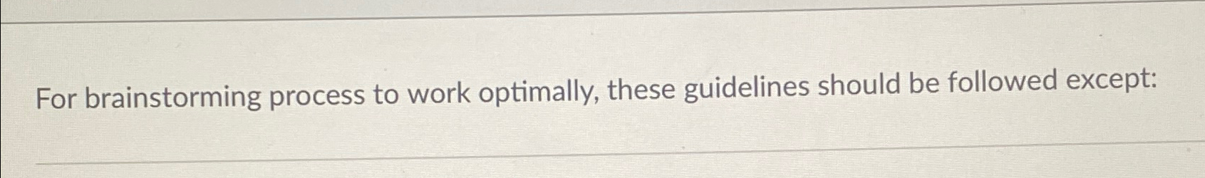Solved For brainstorming process to work optimally, these | Chegg.com