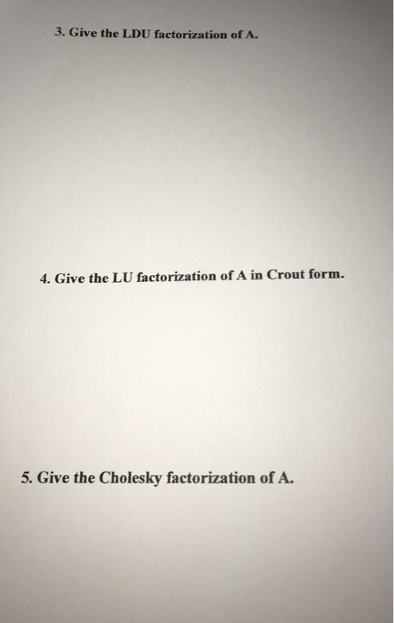 Solved 3. Give the LDU factorization of A. 4. Give the LU | Chegg.com