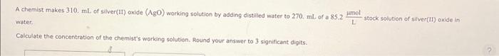 Solved A chemist makes 310. mL of silver(II) oxide (AgO) | Chegg.com