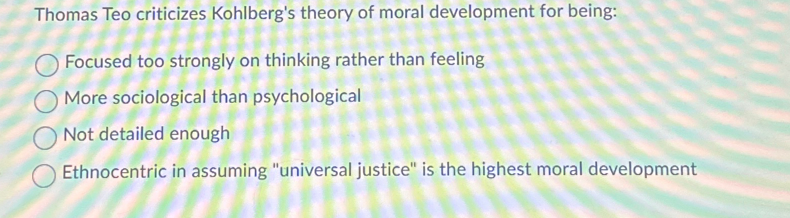 Solved Thomas Teo criticizes Kohlberg's theory of moral | Chegg.com