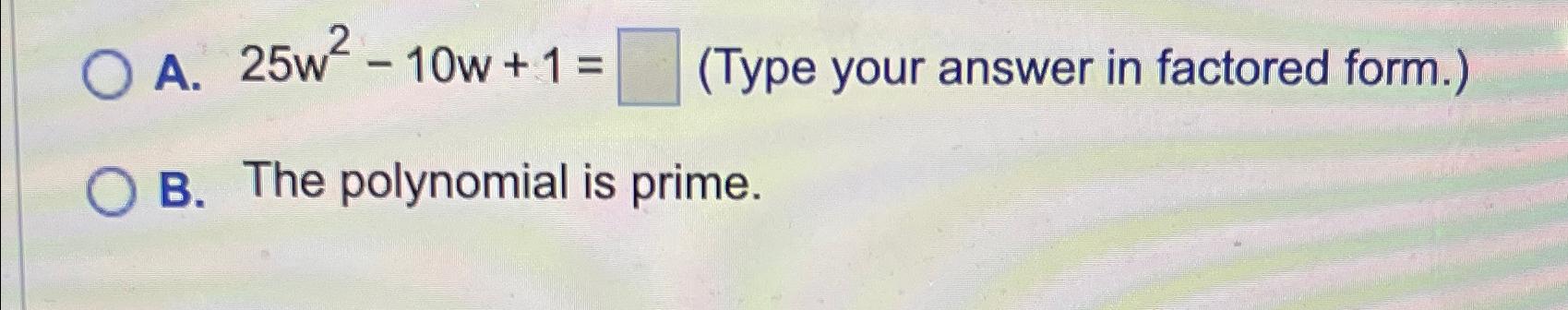 Solved A. 25w2-10w+1= (Type your answer in factored form.)B. | Chegg.com