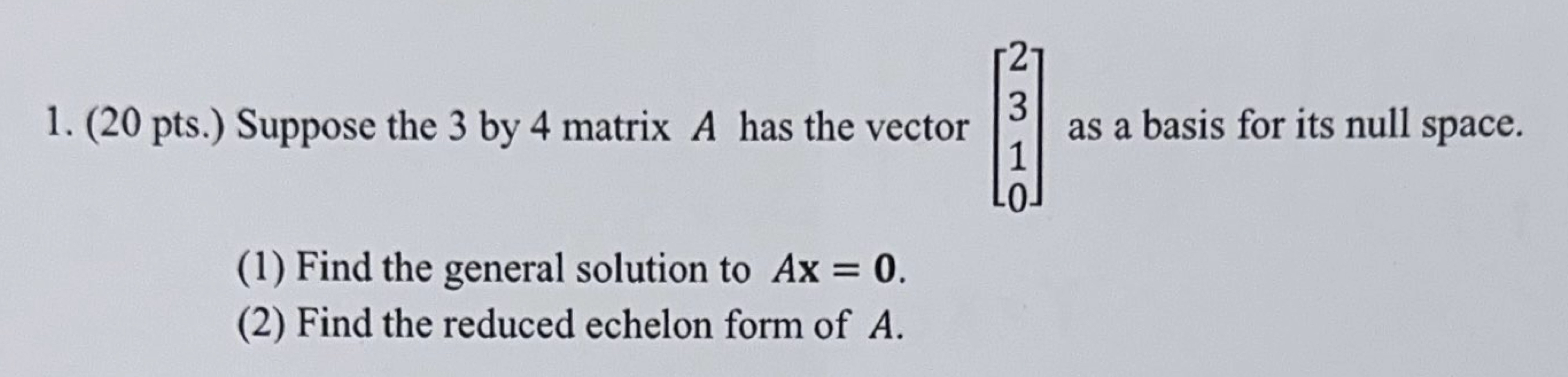 Solved (20 ﻿pts.) ﻿Suppose the 3 ﻿by 4 ﻿matrix A has the | Chegg.com