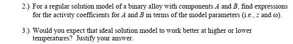 Solved 2.) For a regular solution model of a binary alloy | Chegg.com