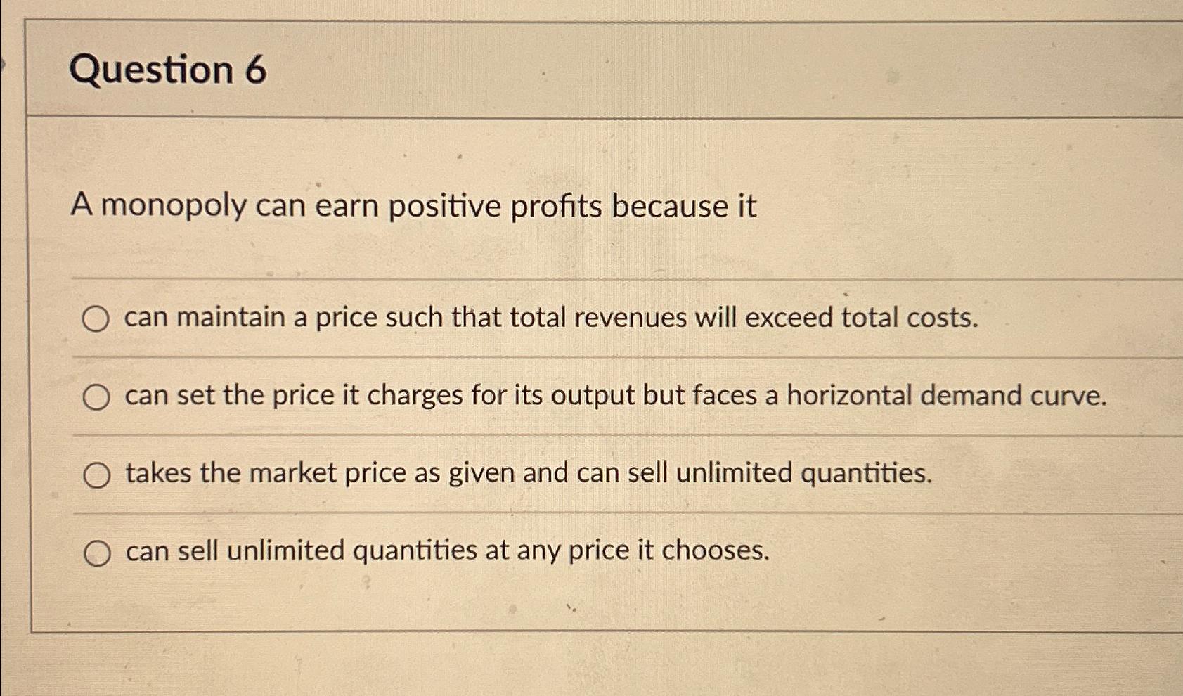 Solved Question 6A monopoly can earn positive profits | Chegg.com