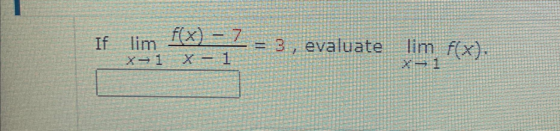 Solved If limx→1f(x)-7x-1=3, ﻿evaluate limx→1f(x) | Chegg.com