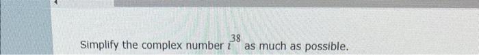 Solved Simplify the complex number i38 as much as possible. | Chegg.com