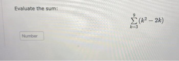 Solved Evaluate the sum: Σ(k2 - 2k) k3 Number | Chegg.com