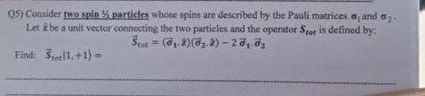 Solved Q5) Consider two spin particles whose spins are | Chegg.com