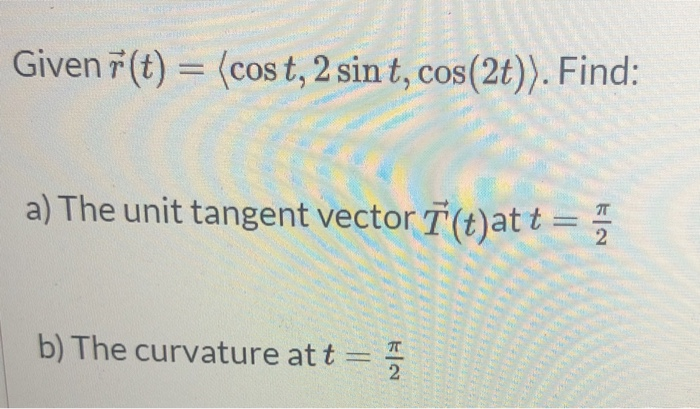 Solved Given F(t) = (cost, 2 sint, cos(2t)). Find: a) The | Chegg.com