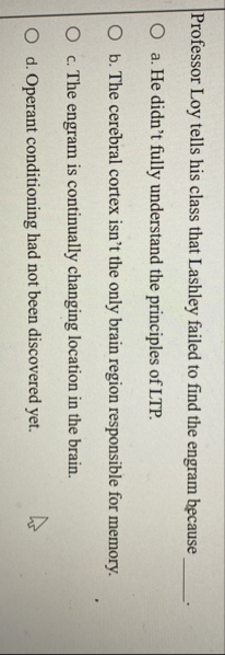 Solved Professor Loy tells his class that Lashley failed to | Chegg.com