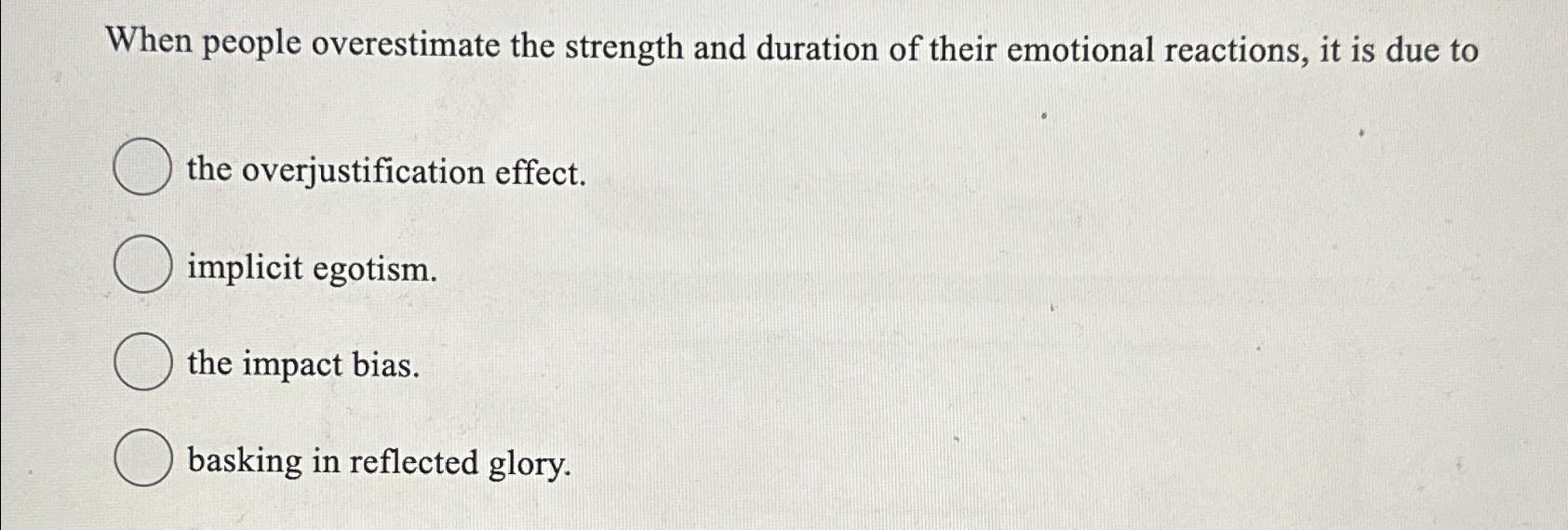 Solved When people overestimate the strength and duration of | Chegg.com