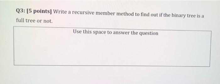 Solved Q3: [5 points) Write a recursive member method to | Chegg.com