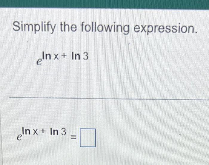 Solved Simplify the following expression. elnx+ln3 elnx+ln3= | Chegg.com