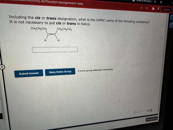 Solved Including the cis or trans designation, what is the | Chegg.com