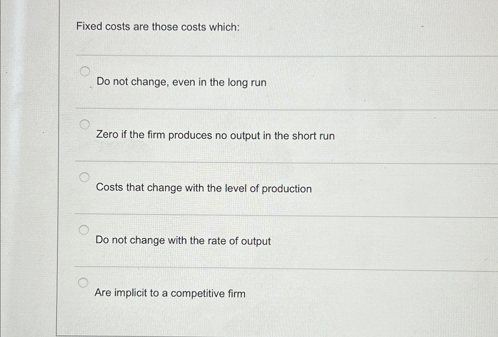 Solved Fixed costs are those costs which:Do not change, even | Chegg.com