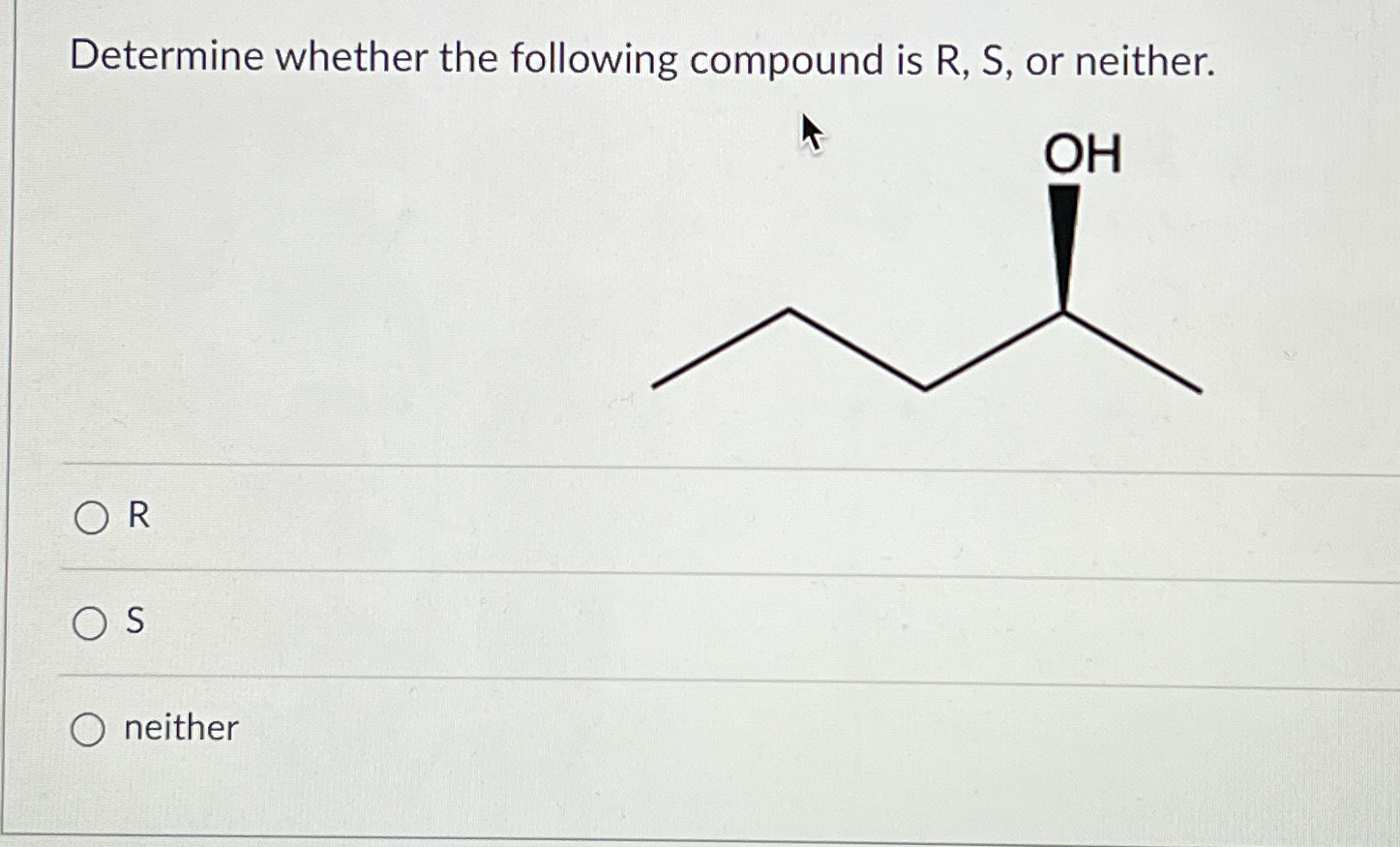Solved Determine whether the following compound is R, ﻿S, | Chegg.com