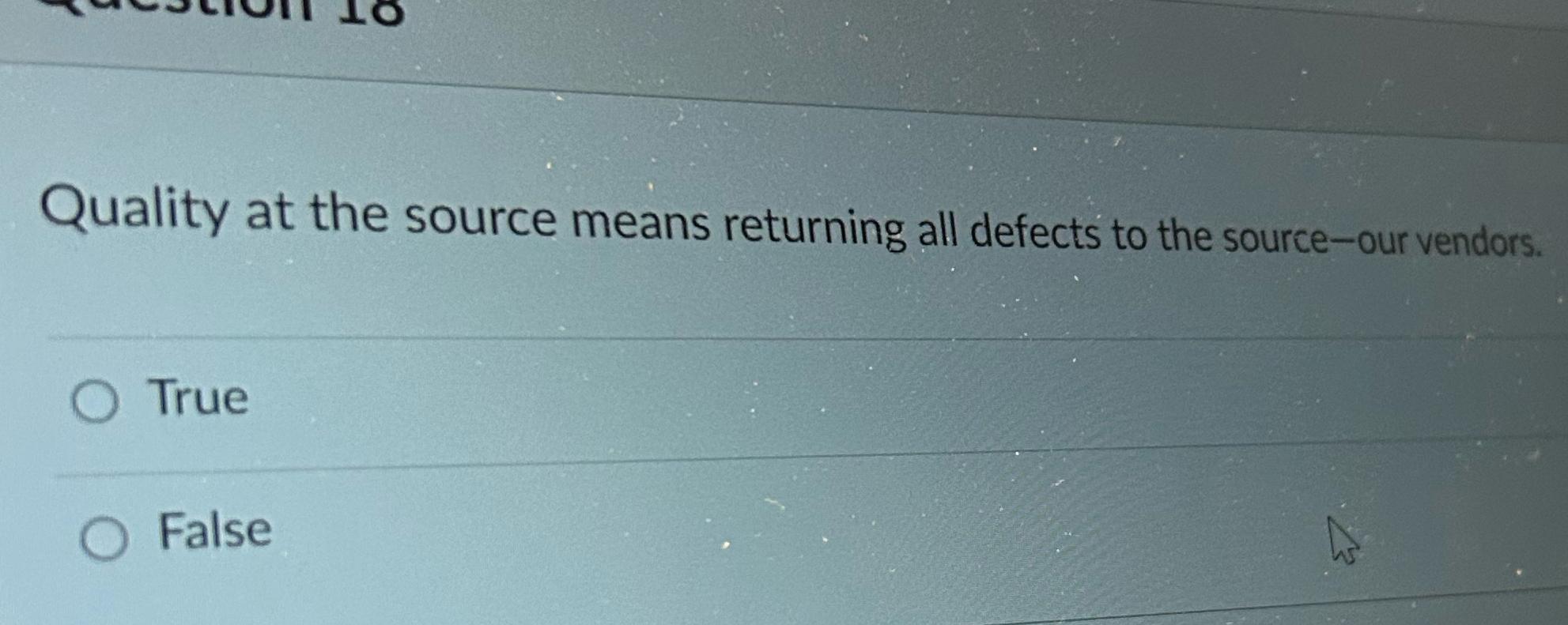 Solved Quality at the source means returning all defects to | Chegg.com