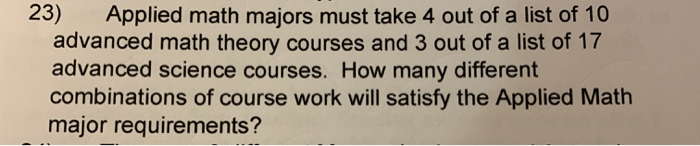 Solved 23) Applied math majors must take 4 out of a list of | Chegg.com