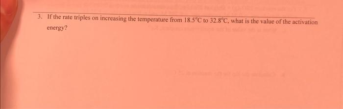 Solved 3. If the rate triples on increasing the temperature | Chegg.com