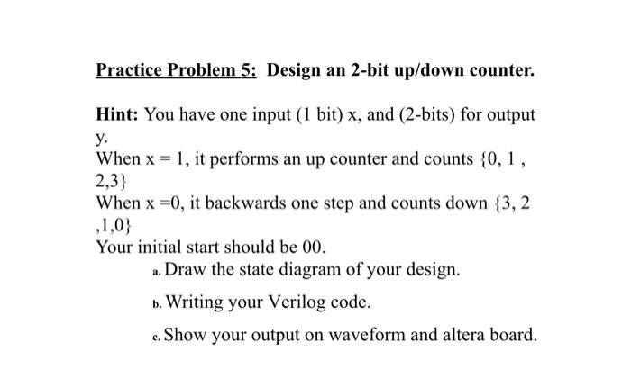 Solved Practice Problem 5: Design an 2-bit up/down counter. | Chegg.com