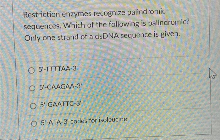 Solved Restriction enzymes recognize palindromic sequences. | Chegg.com Solved Restriction enzymes recognize palindromic sequences. | Chegg.com