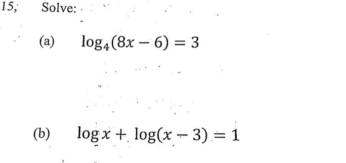 Solved 15, Solve: (a) log4(8x – 6) = 3 (b) log x + log(x – | Chegg.com