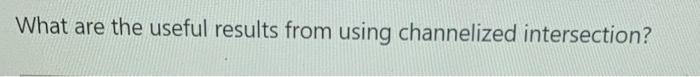 Solved What are the useful results from using channelized | Chegg.com