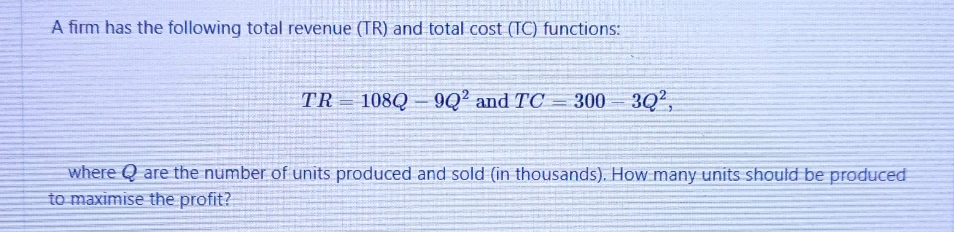 Solved A firm has the following total revenue (TR) and total | Chegg.com