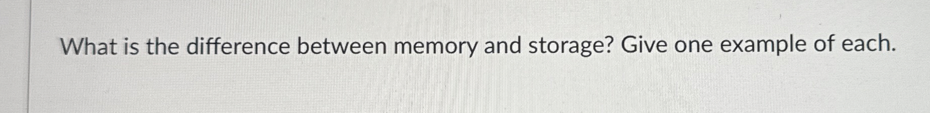 Solved What is the difference between memory and storage? | Chegg.com