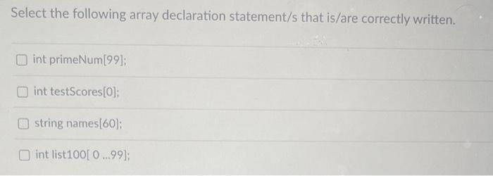 Solved Select the following array declaration statement/s | Chegg.com