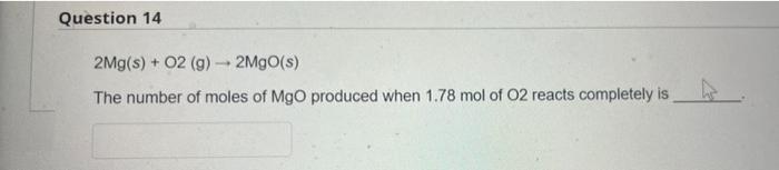 Solved Question 14 2Mg(s) + O2(g) → 2MgO(s) The number of | Chegg.com