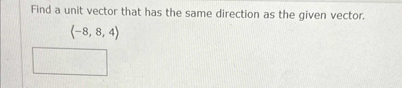 Solved Find a unit vector that has the same direction as the | Chegg.com