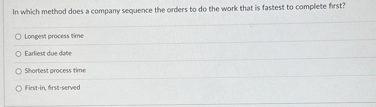 Solved In which method does a company sequence the orders to | Chegg.com