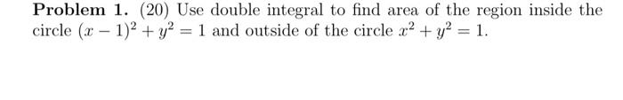 Solved Problem 1. (20) Use double integral to find area of | Chegg.com