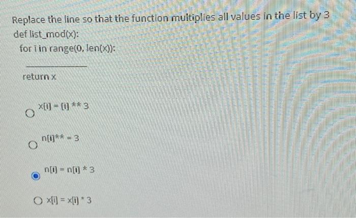 Solved Replace the line so that the function multiplies all | Chegg.com