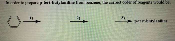 Solved in order to prepare p-tert-butylaniline from benzene, | Chegg.com
