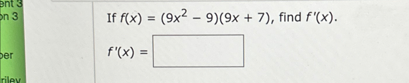 Solved If f(x)=(9x2-9)(9x+7), ﻿find f'(x)f'(x)= | Chegg.com